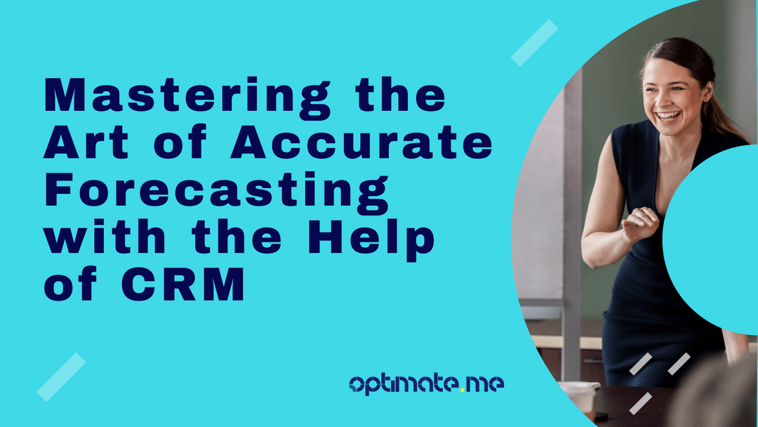 Mastering the Art of Accurate Forecasting with the Help of CRM